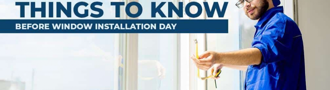 Things to Know Before Window Installation Day - Windows, Doors, Roofing ...